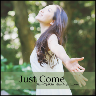 Just Come – Diary of a Christian Mystic
